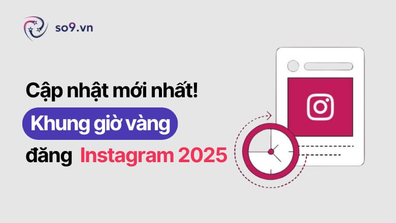 Khung giờ vàng đăng bài Instagram - Cập nhất mới nhất 2025