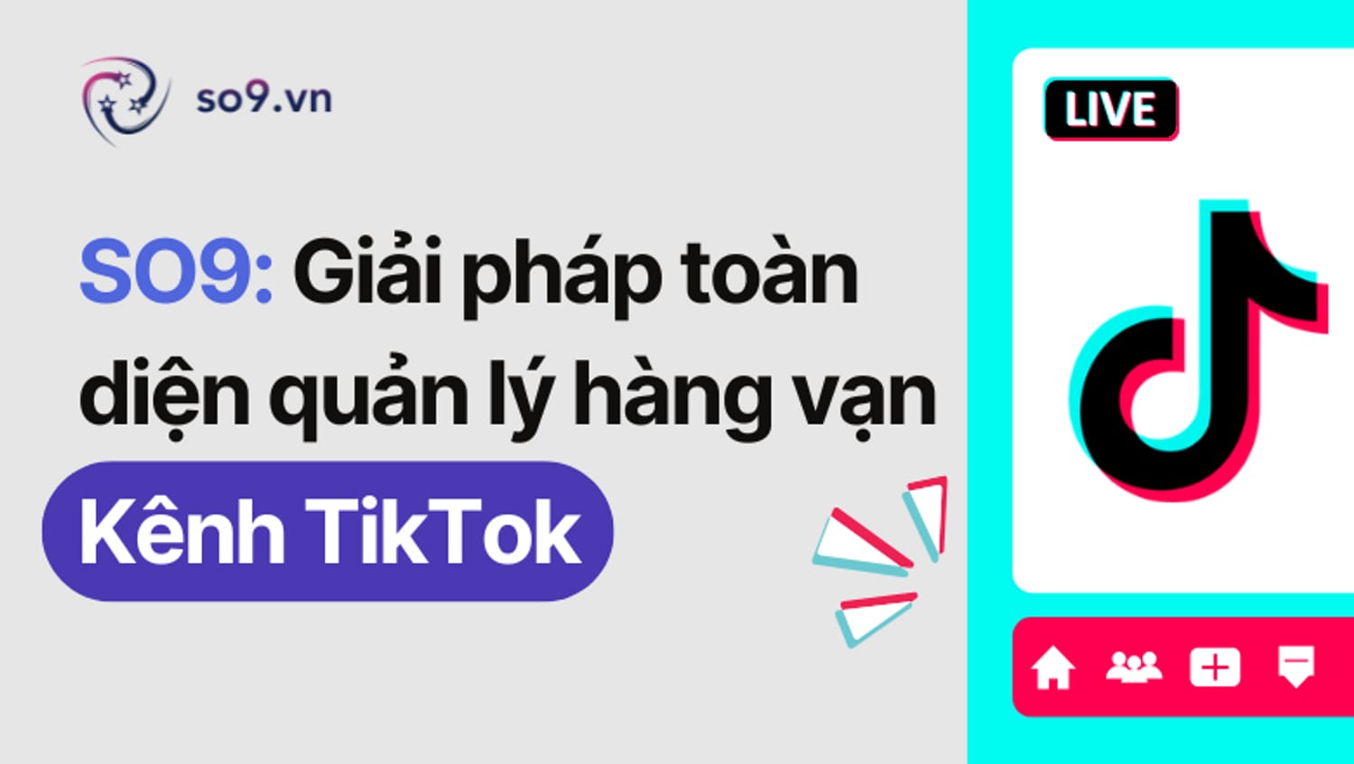 SO9: Giải pháp toàn diện quản lý hàng vạn kênh TikTok tốt nhất 2025