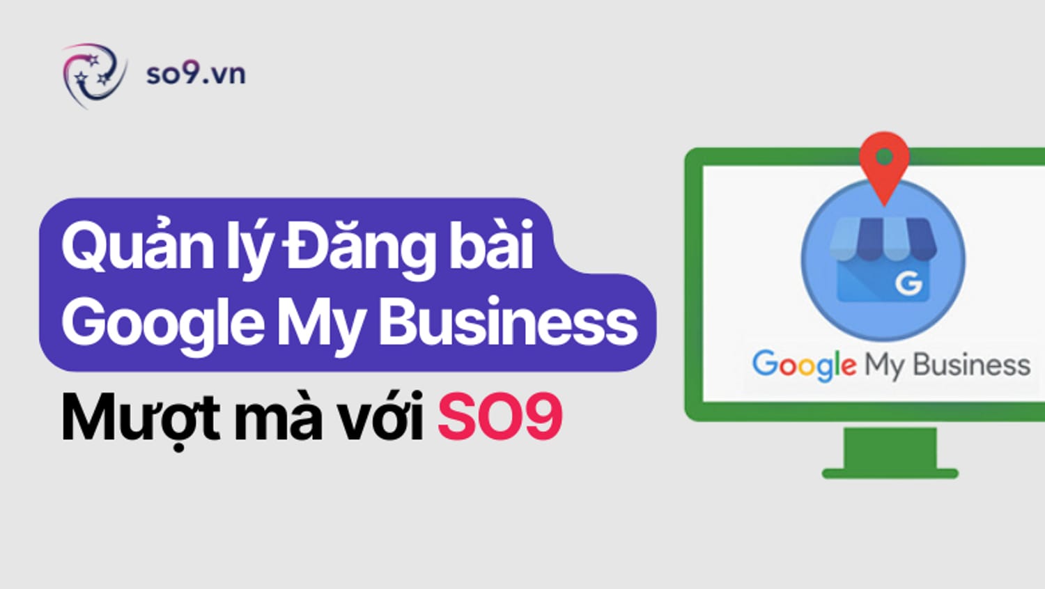 Quản Lý Google My Business Mượt Mà Với SO9: Đăng bài tự động